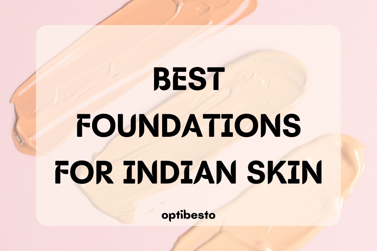 12 Best Foundations For Indian Skin - OptiBesto